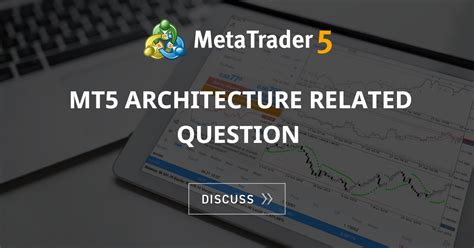 Mt5 Architecture Related Question Mt5 General Mql5 Programming Forum