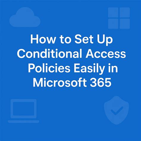 How To Configure Conditional Access In Microsoft 365 Circuit Minds