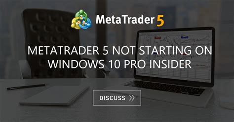Metatrader 5 Not Starting On Windows 10 Pro Insider Metatrader 5