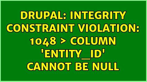 Drupal Integrity Constraint Violation 1048 ＞ Column Entityid
