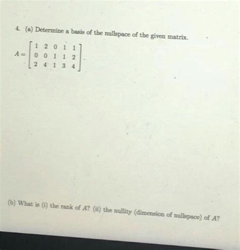 solved 4 a determine a basis of the nullspace of the