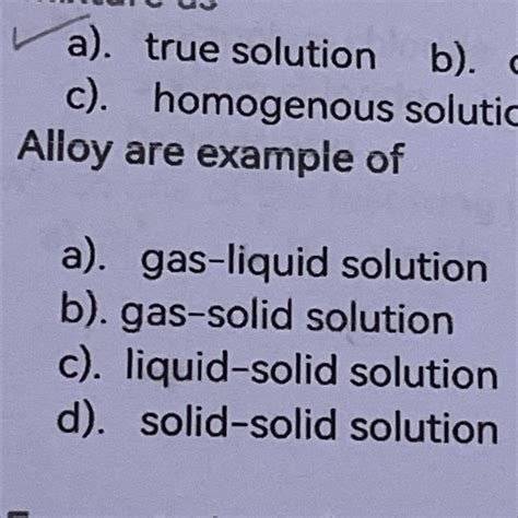 Olloy Are Examples Of A Gas Liquid Solution B Gas Solid Solution C