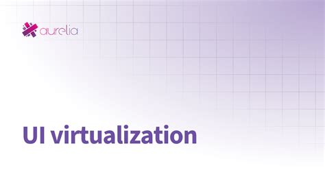 UI Virtualization The Aurelia 2 Docs