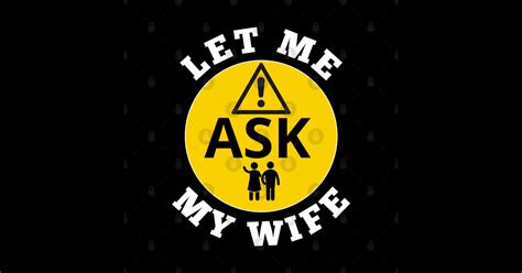 Let Me Ask My Wife Let Me Ask My Wife Sticker Teepublic