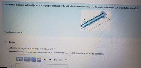 Solved The Shaft Has A Radius C And Is Subjected To A Torque