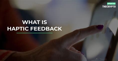What Is Haptic Feedback All You Need To Know TheCryptoUpdates