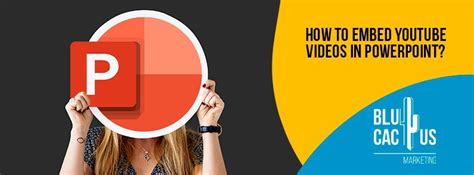 How To Embed Youtube Videos In Powerpoint Blucactus
