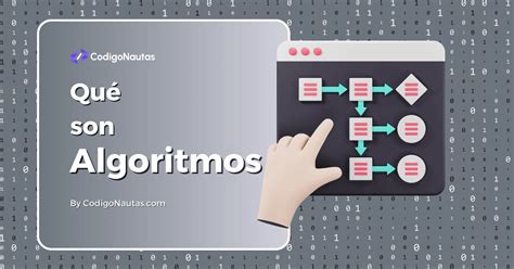 Qué Son Los Algoritmos Tipos Y Guía Completa Codigonautas