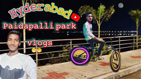 hyderabad paidapalli park vlogging 🤟🥰 youtube