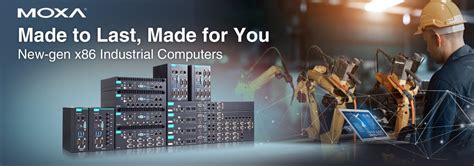 Made To Last Made For You Moxa New Gen X86 Industrial Computers Easy World Automation