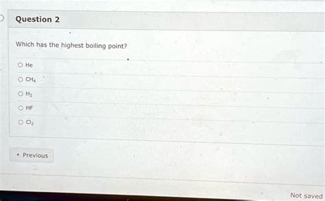 SOLVED Question Which has the highest boiling point O He O CH O H₂O O HF O Cl₂