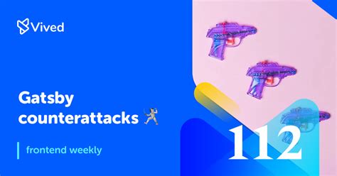 Gatsby Counterattacks Frontend Weekly Vol 112 Vived