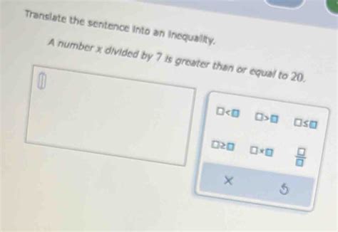 Solved Translate The Sentence Into An Inequality A Number X Divided