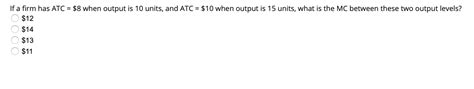 solved ОООО if a firm has atc 8 when output is 10 units