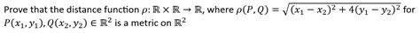 Solved Prove That The Distance Function ρr×r→r Where