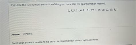 solved calculate the five number summary of the given data use the