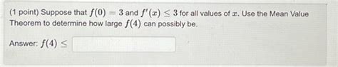 Solved 1 Point Suppose That F 0 3 And F′ X ≤3 For All