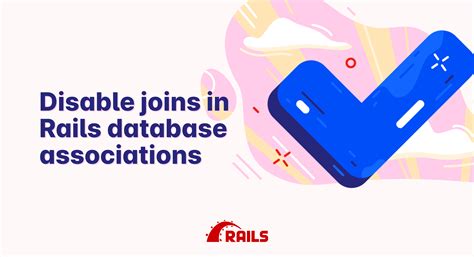 now you can disable joins in rails database associations skcript