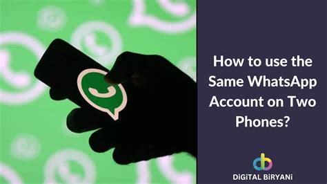 How To Use The Same WhatsApp Account On Two Phones Detailed Guide