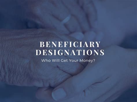 Beneficiary Designations Who Will Get Your Money