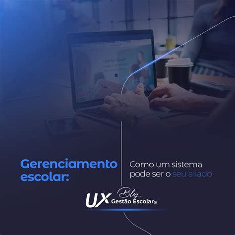 Gerenciamento Escolar Como O Sistema Pode Ser O Seu Aliado