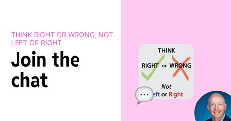 Think Right Or Wrong Not Left Or Right Chat