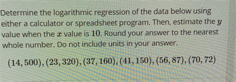 Solved Determine The Logarithmic Regression Of The Data Chegg