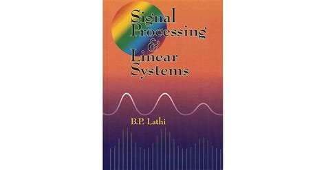 Signal Processing And Linear Systems By B P Lathi