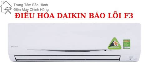 Lỗi F3 điều Hòa đaikin Nguyên Nhân Và Cách Xử Lý Mới Nhất