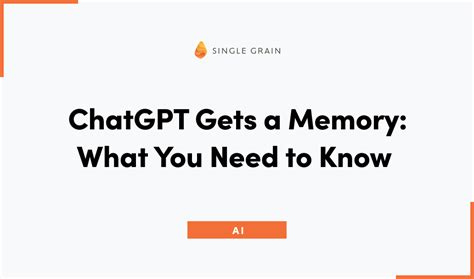 chatgpt gets a memory what you need to know single grain