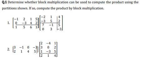 Solved Q1 Determine Whether Block Multiplication Can Be