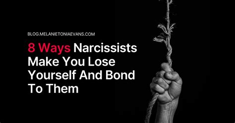 8 Ways Narcissists Make You Lose Yourself And Bond To Them | Melanie Tonia Evans
