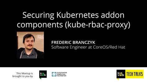 kinvolk tech talk securing kubernetes addon components kube rbac