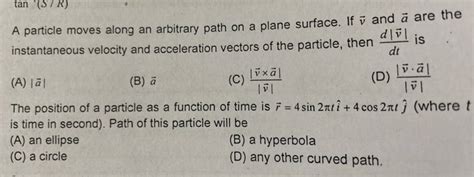 a particle moves along an arbitrary path on a plane surface if v and a a