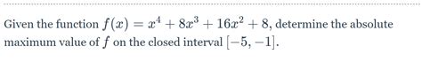 Solved Given The Function F X X4 8x3 16x2 8 Determine The