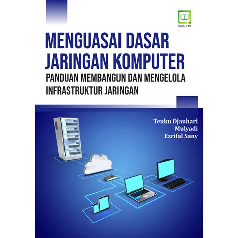 Jual Menguasai Dasar Jaringan Komputer Panduan Membangun Dan Mengelola Infrastruktur Jaringan