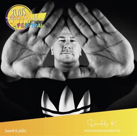Daddy K Tous Ans Emble Festival Ans Belgique Both Sides Booking D Artistes