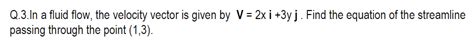 Solved Q In A Fluid Flow The Velocity Vector Is Given By Chegg