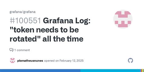 Grafana Log Token Needs To Be Rotated All The Time · Issue 100551 · Grafana Grafana · Github
