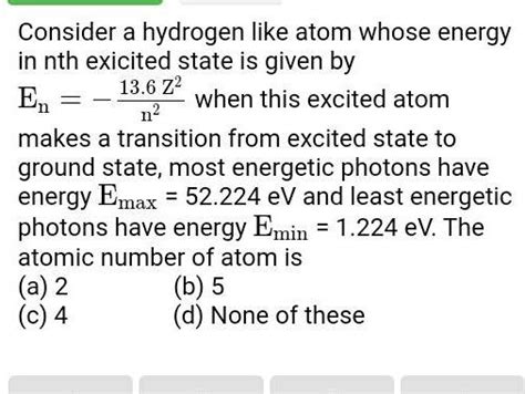 [answered] Consider A Hydrogen Like Atom Whose Energy In Nth Exicited