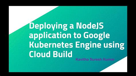 Deploying A NodeJS Application To Google Kubernetes Engine Using Cloud Build YouTube