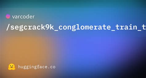 Varcoder Segcrack9k Conglomerate Train Test · Hugging Face