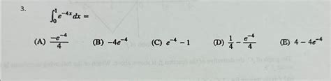 Solved ∫01e 4xdx A E 44 B 4e 4 C E 4 1 D 14 E 44 E 4