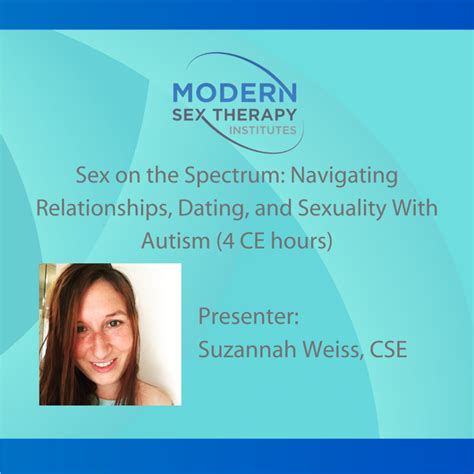 Sex On The Spectrum Navigating Relationships Dating And Sexuality With Autism CE Hours