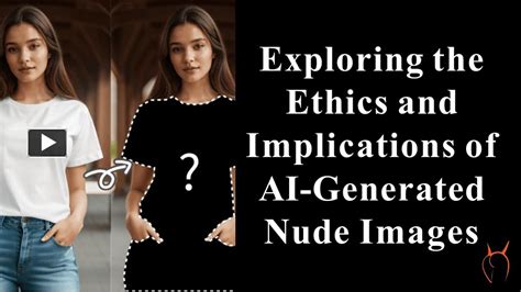 Exploring The Ethics And Implications Of Ai Generated Nude Images