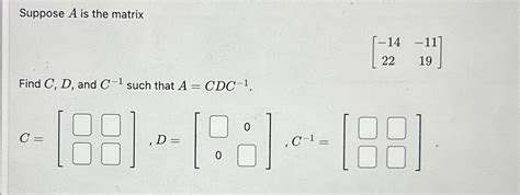 Solved Suppose A Is The Matrix 14 112219 Find C D And Chegg Com