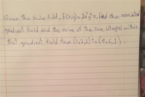 Solved Given The Scalar Field F X Y 2x3 Y2 Z Find
