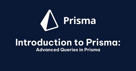 Introduction To Prisma Advanced Queries In Prisma — Part 613 By Stephen Klop Medium