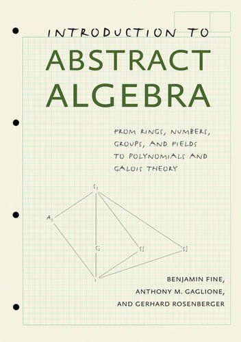 Introduction To Abstract Algebra From Rings Numbers Groups And Fields To Polynomials And