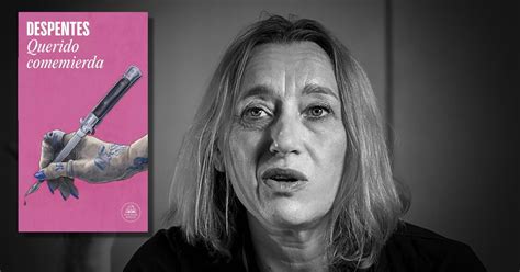 Virginie Despentes Y Las Acusaciones De Abuso Sexual ¿cómo Se Narra Desde El Lado Del Hombre